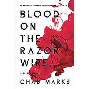 Blood on the Razor Wire: One Man's journey through the voilent federal prison system in thE U.S