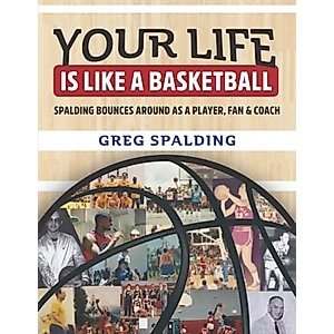 Your Life is Like a Basketball: Spalding Bounces Around As A Player, Fan & Coach