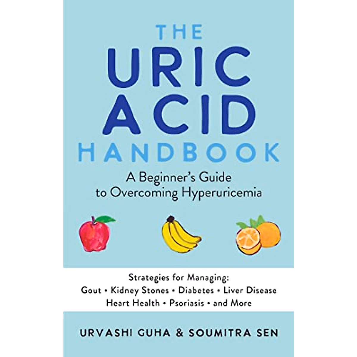 The Uric Acid Handbook: A Beginner's Guide to Overcoming Hyperuricemia (Strategies for Managing: Gout, Kidney Stones, Diabetes, Liver Disease, Heart Health, Psoriasis, and More)