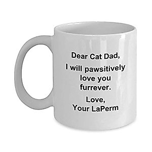 Funny LaPerm Coffee Mug Dear Cat Dad Birthday Mug for Cat Lovers I Will Pawsitively Love You Furrever Tea Cup for Men Christmas Present for Him