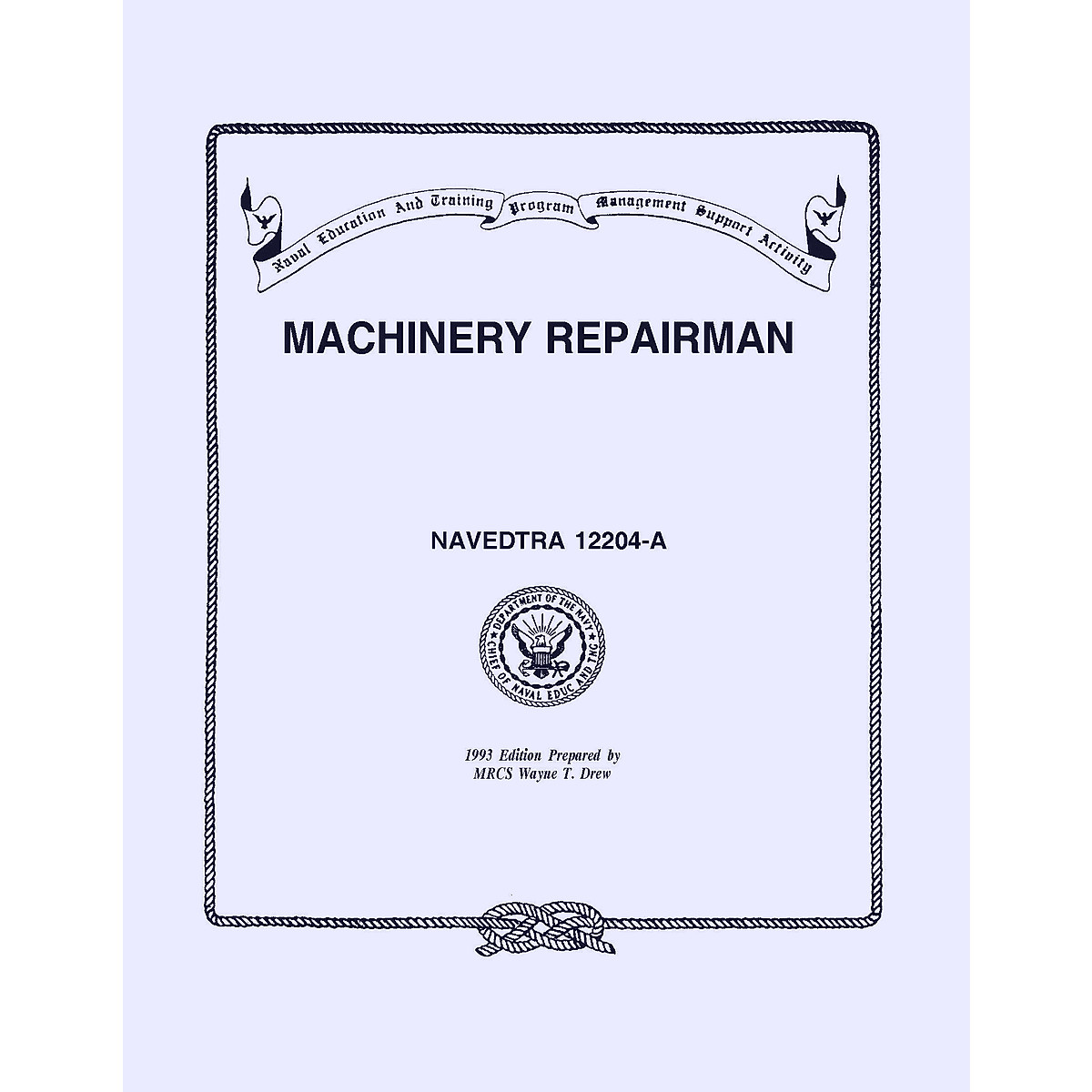 Machinery Repairman (NAVEDTRA 12204-A 1993 Edition, Updated 2000 Printing) Prepared by MRCS Wayne T. Drew