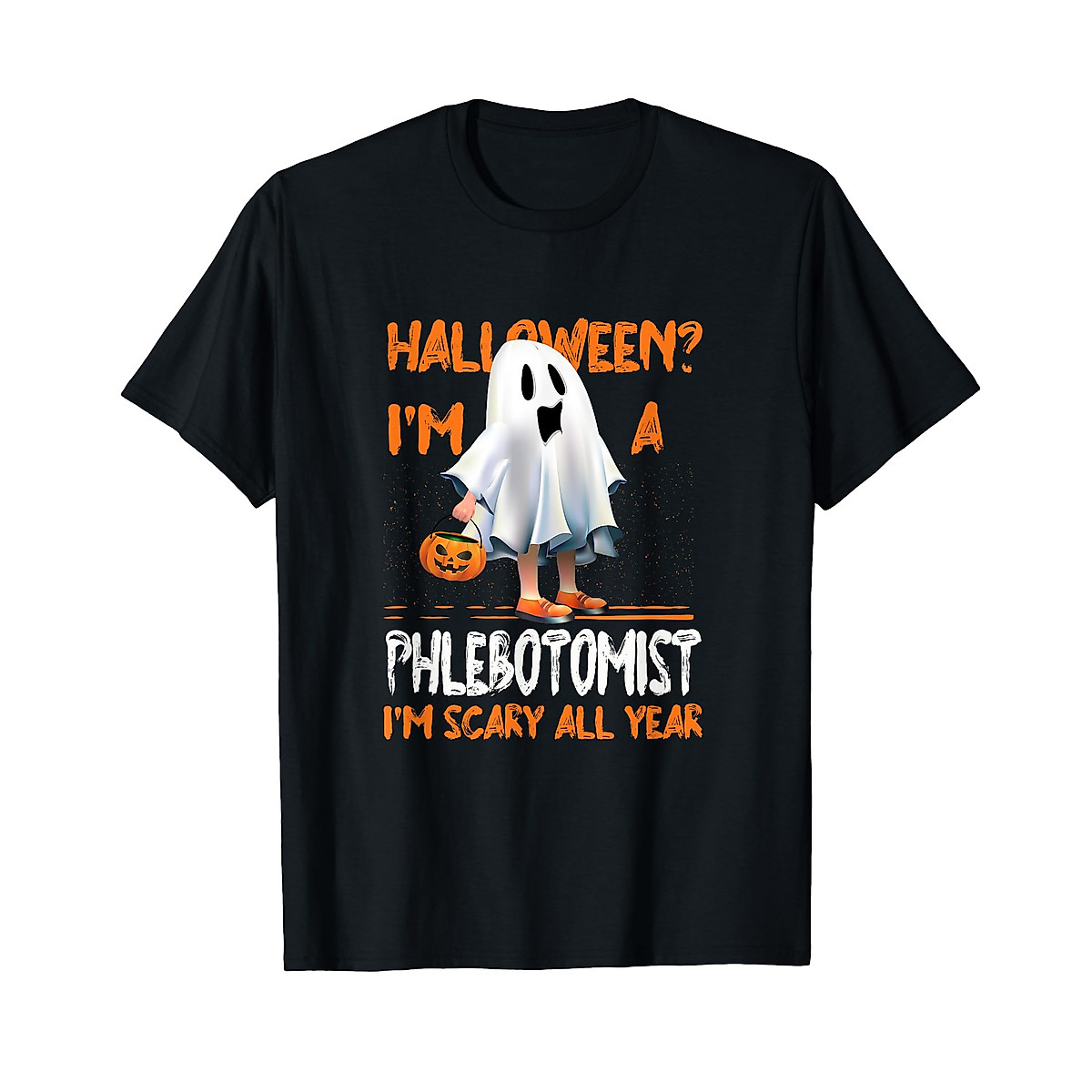 Phlebotomist I'm Scary All Year Halloween Phlebotomy Spooky T-Shirt