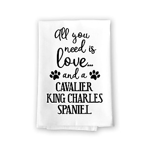 Honey Dew Gifts Funny Towels, All You Need is Love and a Cavalier King Charles Spaniel Kitchen Towel, Multi-Purpose Pet and Dog Lovers Kitchen Towel, 27 inch by 27 inch Cotton Flour Sack Towel