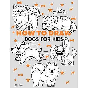 How To Draw Dogs For Kids: Easy Step-by-Step Drawing Tutorial for Kids, Teens, and Beginners