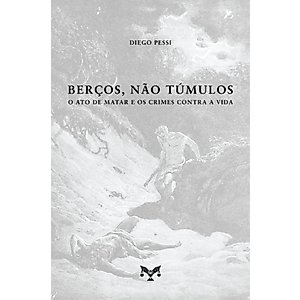 livro bercos no tumulos o ato de matar e os crimes contra a vida diego pessi