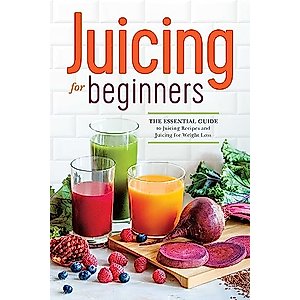 Juicing for Beginners: The Essential Guide to Juicing Recipes and Juicing for Weight Loss