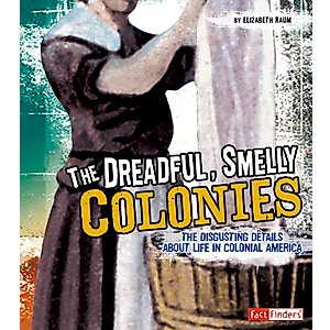 The Dreadful, Smelly Colonies (Fact Finders: Disgusting History)