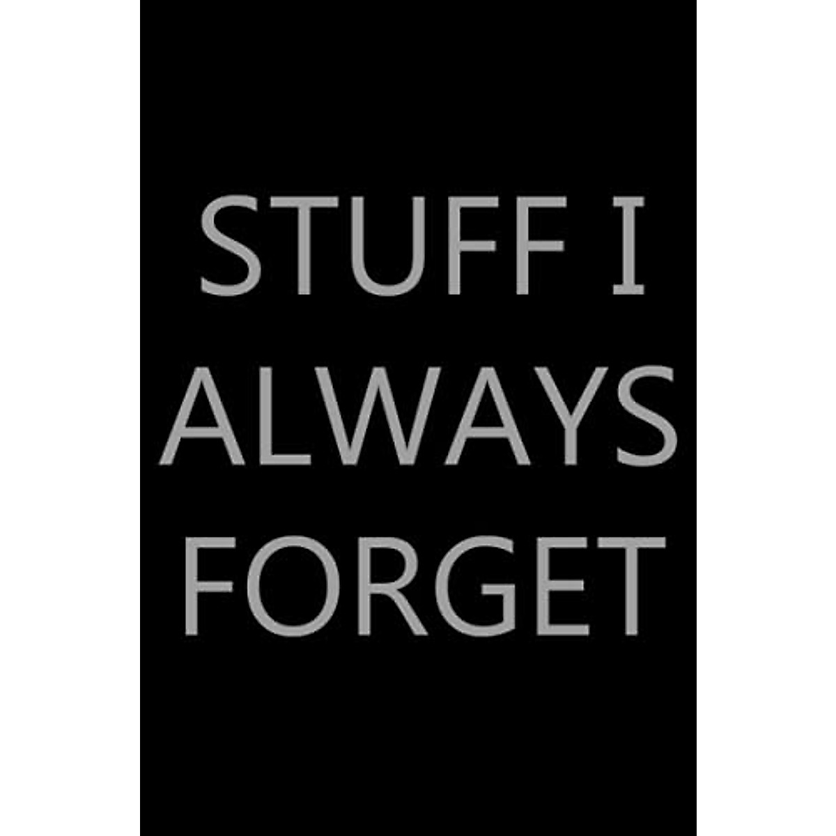 Stuff I Always Forget: Password Log Book, Internet Login Keeper, Website Log Book Organizer, Simple and Minimalist with Matte Black Cover, 6" x 9", 120+ Pages (Compact Password Log Books)