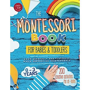 The Montessori Book for Babies and Toddlers: 200 creative activities for at-home to help children from ages 0 to 3 - grow mindfully and playfully while supporting independence (Montessori at home)
