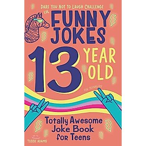 13 Year Old Joke Book for Teens Totally Awesome Dare You Not to Laugh Challenge LOL Funny Jokes for Teenagers: Silly Puns, Clean Laughs for Teen & Tween Boys & Girls Age 13