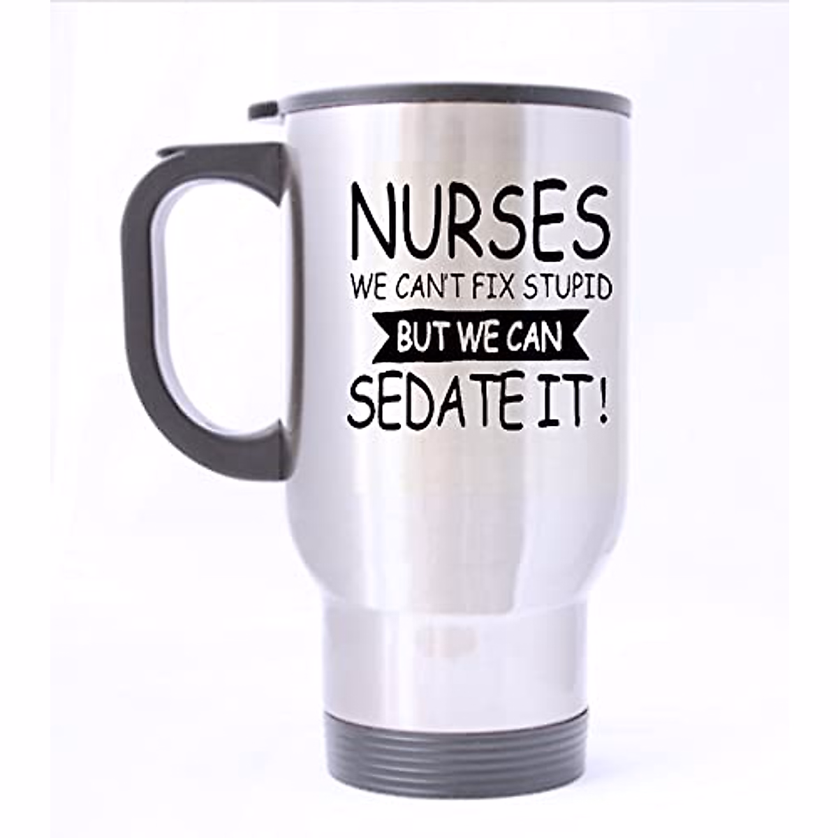 HLLD funny Novelty Nurses Can't Fix Stupid, But We Can Sedate It Silver Stainless Steel Travel Tea Mug/Cup-14 Oz