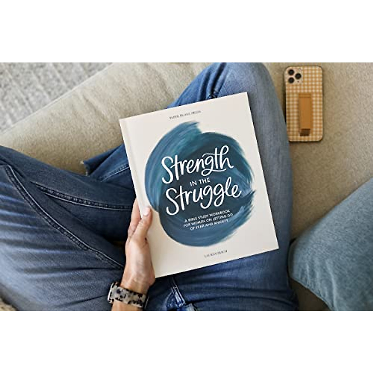 Strength in the Struggle: A Bible Study Workbook for Women on Letting Go of Fear and Anxiety