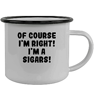 Of Course I'm Right! I'm A Sigars! - Stainless Steel 12Oz Camping Mug, Black