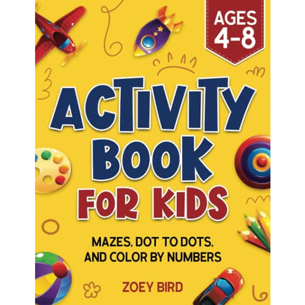 Activity Book for Kids: Mazes, Dot to Dots, and Color by Numbers for Ages 4 – 8