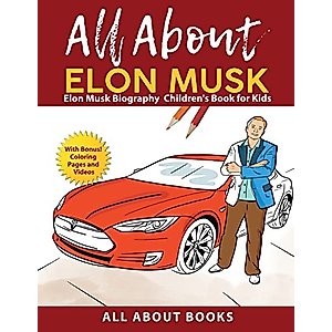 All About Elon Musk: Elon Musk Biography Children's Book for Kids (With Bonus! Coloring Pages and Videos)