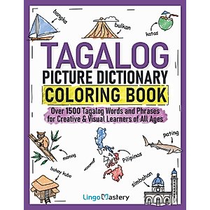 Tagalog Picture Dictionary Coloring Book: Over 1500 Tagalog Words and Phrases for Creative & Visual Learners of All Ages (Color and Learn)
