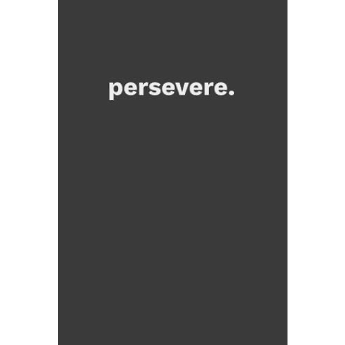 persevere: motivation, inspirational | lined notebook | life reminders | 120 Pages, 6x9"