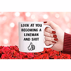 Look At You Becoming A Lineman, Finish PHD Coffee Mug, Linesmen, Christmas, Birthday Gift, Sarcastic Mugs, Funny Gag Gifts for School Students Graduating from College or University 11oz 15oz