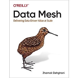 Data Mesh: Delivering Data-Driven Value at Scale