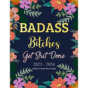 2023-2024 Badass Bitches Get Shit Done Sweary Affirmations Planner: 2 Year Monthly Organizer with Funny Inspirational Cuss Word Motivational Quotes, ... To Do Lists, Habit Tracker, Important Dates