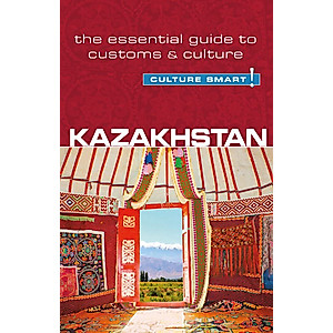 Kazakhstan - Culture Smart!: The Essential Guide to Customs & Culture