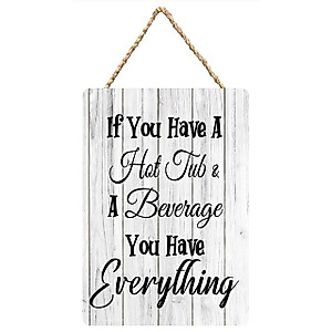 If You Have A Hot Tub And A Beverage You Have Everything Wooden Hanging Sign Plaque Retro Wall Art Decor For Home Porch Door Decoration 12 X 6 Inches