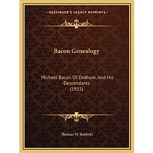 Bacon Genealogy: Michael Bacon Of Dedham, And His Descendants (1915)