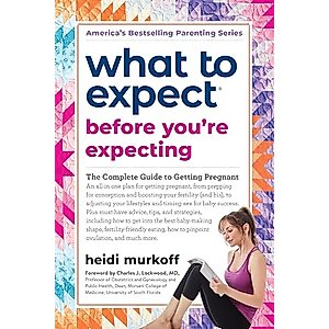What to Expect Before You're Expecting: The Complete Guide to Getting Pregnant