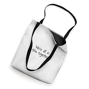 We're all in this together. Tote Bag