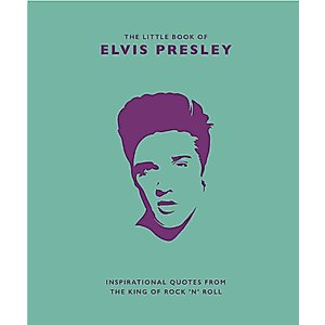 Little Book of Elvis Presley: Inspirational Quotes from the King of Rock 'n' Roll (The Little Books of Music, 1)