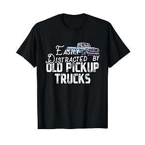 Easily Distracted By Old Pickup Trucks - Cute Trucker T-Shirt