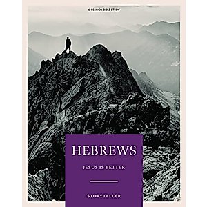 Hebrews - Storyteller - Bible Study Book: Jesus is Better