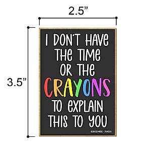 Honey Dew Gifts, I Don't Have The Time or The Crayons to Explain This to You, 2.5 inch by 3.5 inch, Made in USA, Funny Fridge Magnets,LGBTQ Accessories, Gay Pride, LGBTQ Stuff, 754331