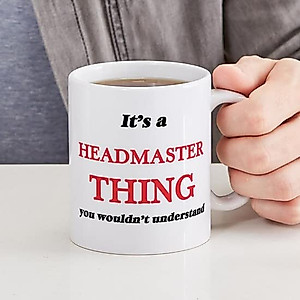 CafePress It'S And Headmaster Thing, You Wouldn39 Mugs Ceramic Coffee Mug, Tea Cup 11 oz