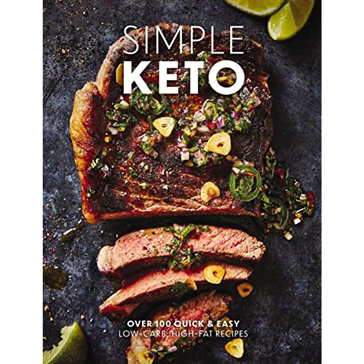 Simple Keto: Over 100 Quick and Easy Low-Carb, High-Fat Ketogenic Recipes