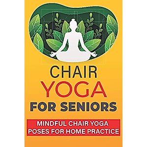 Chair yoga for seniors: yoga for seniors over 60, Mindful Chair Yoga Poses for home practice - Senior beginners, Chair yoga for beginners