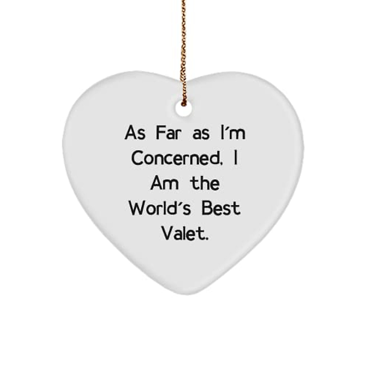 Love Valet , As Far as I'm Concerned, I Am The World's Best Valet., Cool Heart Ornament for Friends from Coworkers