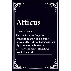 Atticus Definition: Atticus Notebook / Journal, Cute Personalized Notebook for Men Named Atticus | 100 6x9 blank Daily Diary for School, Travel, Business, Work, Home Writing For boy and men.