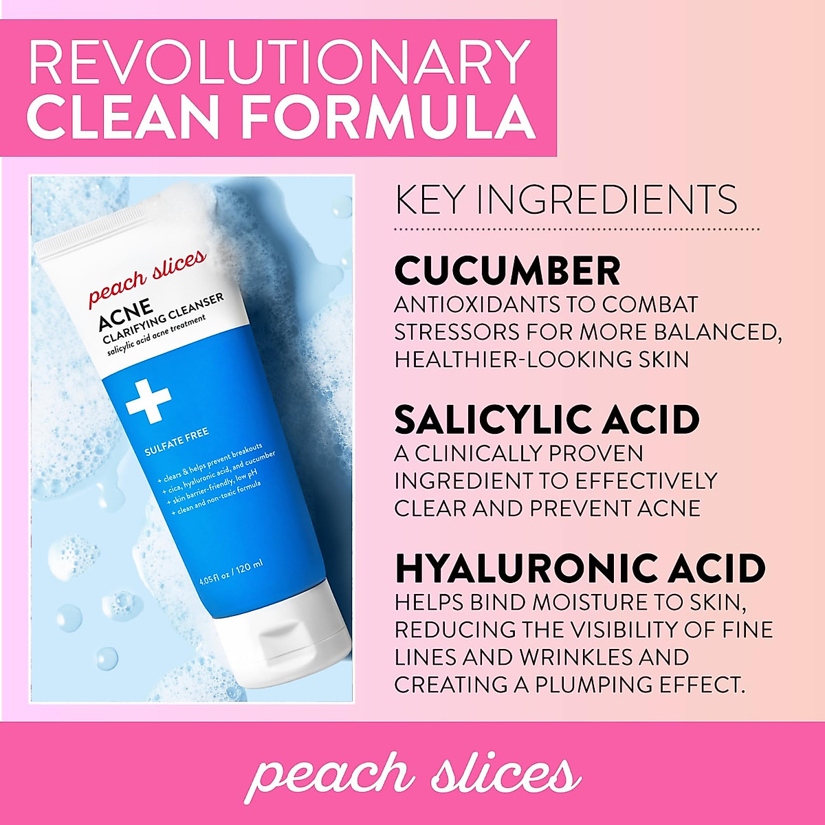 Peach Slices | Acne Clarifying Cleanser | Deep Cleans & Prevents Acne | 2% Salicylic Acid | Hyaluronic Acid | Sulfate-Free | Hydrates & Calms Skin | Gentle Formula | Face Wash | Cruelty-Free | 4 oz