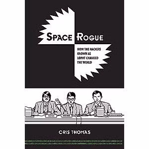 Space Rogue: How the Hackers Known As L0pht Changed the World