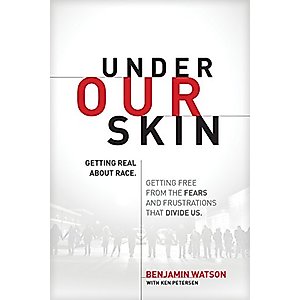 Under Our Skin: Getting Real about Race. Getting Free from the Fears and Frustrations that Divide Us.