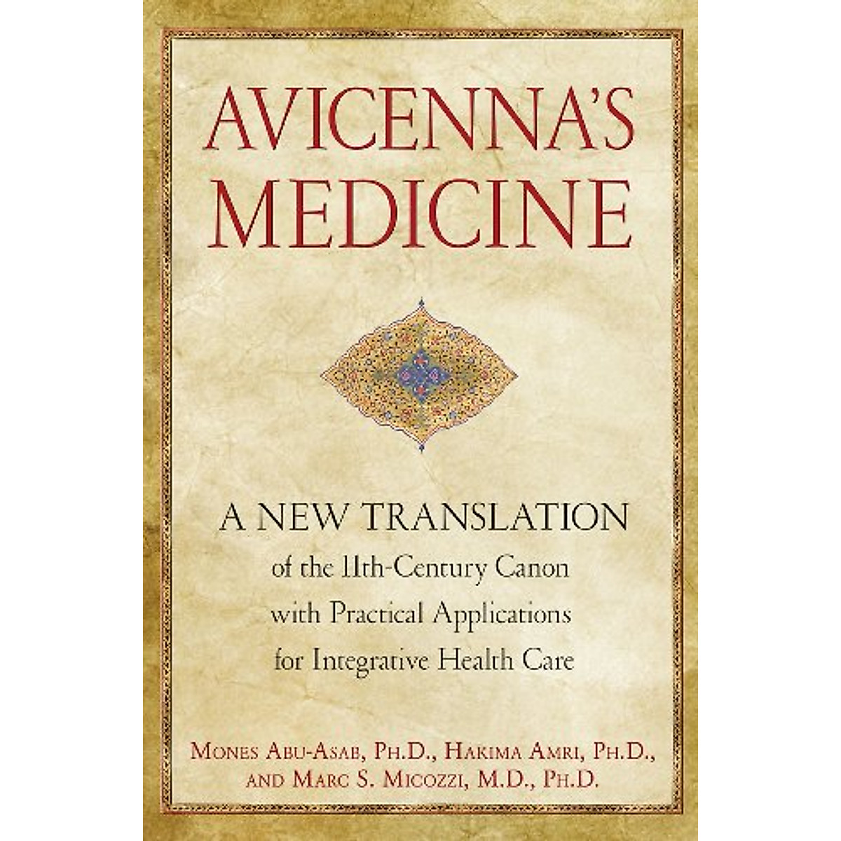 Avicenna's Medicine: A New Translation of the 11th-Century Canon with Practical Applications for Integrative Health Care