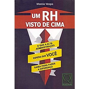 Rh Visto de Cima, Um: O Que a Alta Administracao Espera Que Voce Saiba Para Fazer a Diferenca