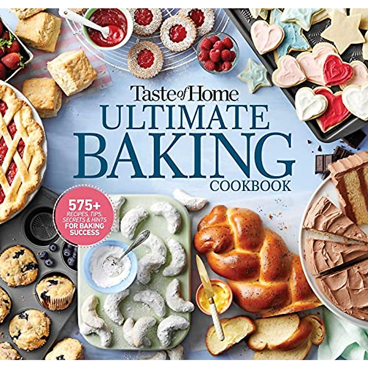 Taste of Home Ultimate Baking Cookbook: 575+ Recipes, Tips, Secrets and Hints for Baking Success