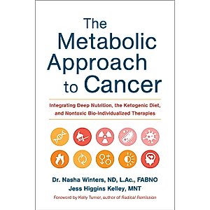 The Metabolic Approach to Cancer: Integrating Deep Nutrition, the Ketogenic Diet, and Nontoxic Bio-Individualized Therapies