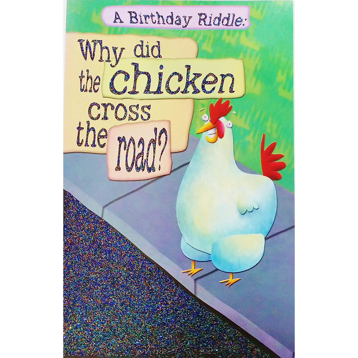 A Birthday Riddle"Why did the chicken cross the road?" Funny/Humor Greeting Card