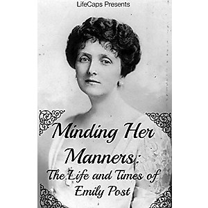 Minding Her Manners: The Life and Times of Emily Post