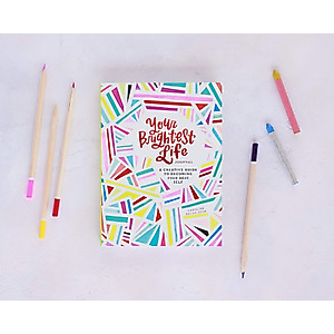 Your Brightest Life Journal: A Creative Guide to Becoming Your Best Self (Inspirational Book, Motivational Book, Creative Books)
