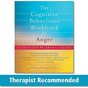 The Cognitive Behavioral Workbook for Anger: A Step-by-Step Program for Success