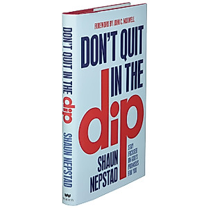 Don't Quit in the Dip: Stay Focused on God's Promises for You